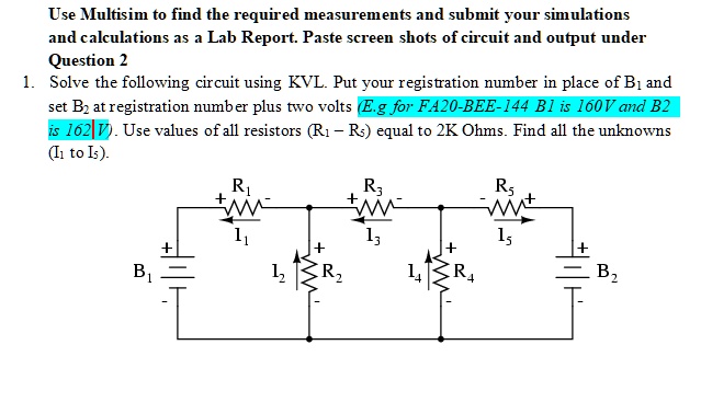 SOLVED: Use Multisim to find the required measurements and submit your simulations and ...
