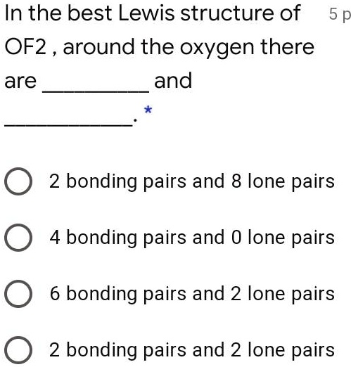 SOLVED:In the best Lewis structure of 5 OF2 around the oxygen there are ...