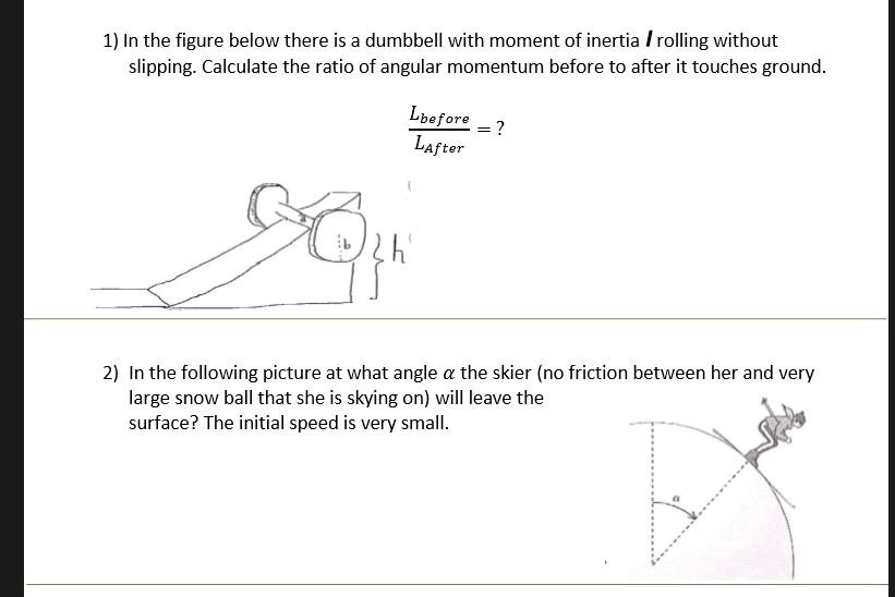 1) In the figure below there is a dumbbell with moment of inertia ...