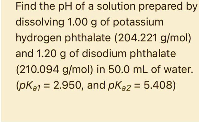 find the ph of a solution prepared by dissolving 100 g of potassium hydrogen phthalate 204221 ...