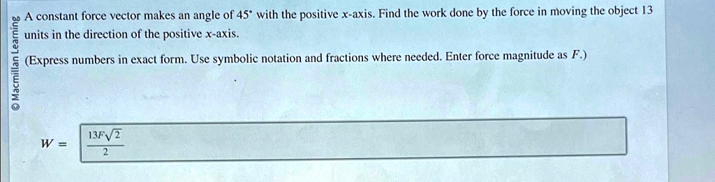 SOLVED: A constant force vector makes an angle of 45 degrees with the ...