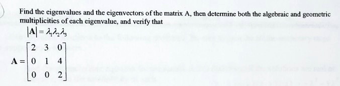 SOLVED: Find the eigenvalues and the eigenvectors of the matrix A, then determine both the ...