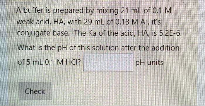 SOLVED:A buffer is prepared by mixing 21 mL of 0.1 M weak acid HA; with 29 mL of 0,18 MA-it ...