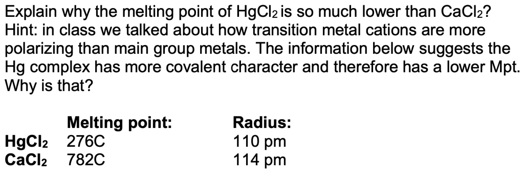 SOLVED: Explain why the melting point of HgCl2 is so much lower than ...