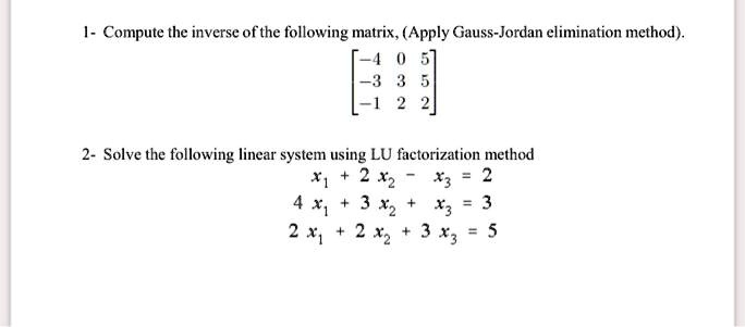 SOLVED: I- Compute the inverse ofthe following matrix, (Apply Gauss ...