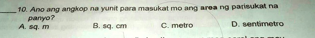 SOLVED: ano ang angkop na yunit para masukat mo ang area ng parisukat ...