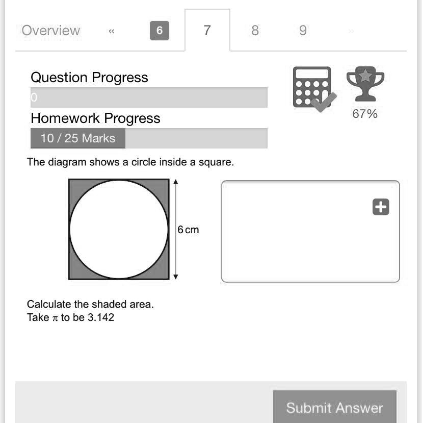 The diagram shows a circle inside a square. C = 6 cm. Calculate the shaded area. Take Ï€ to be 3 ...