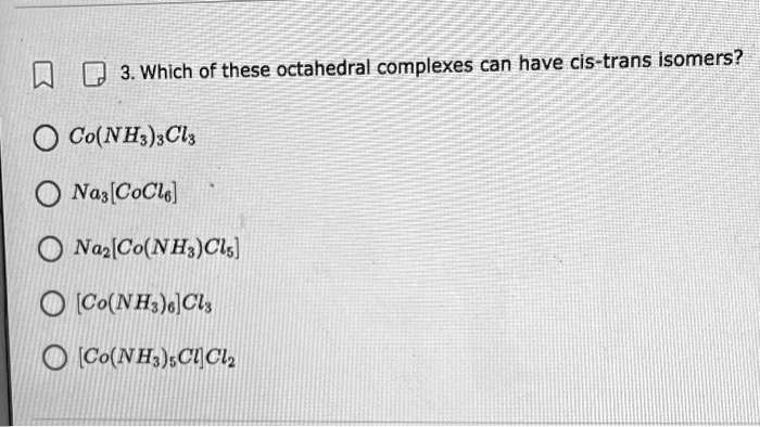 SOLVED: 3 Which of these octahedral complexes can have cis-trans ...