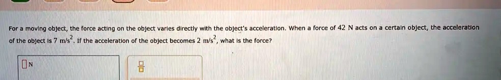 SOLVED: For moving objects, the force acting on the object varies directly with the object's ...