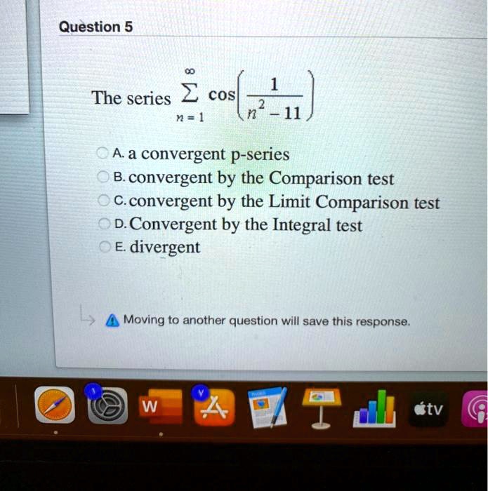 SOLVED: Question 5 The series 2 cos n = Aa convergent p-series B. convergent by the Comparison ...