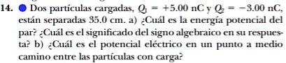 14. Dos partículas cargadas, Q1 = +5.00 nC y Q2 = -3.00 nC, están ...