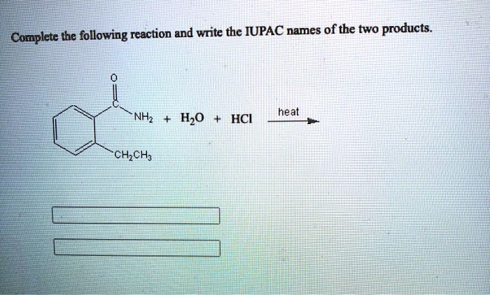 SOLVED: Complete the following reaction and write the IUPAC names of the two products: NH3 H2O ...