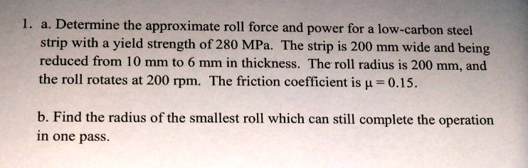 1. a. Determine the approximate roll force and power for a low-carbon ...