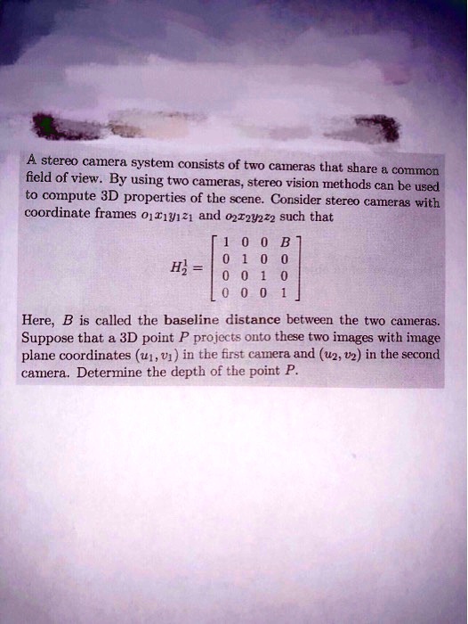 SOLVED: A stereo camera system consists of two cameras that share a ...