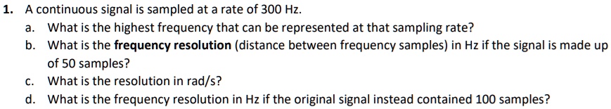 SOLVED: A continuous signal is sampled at a rate of 300 Hz What is the ...