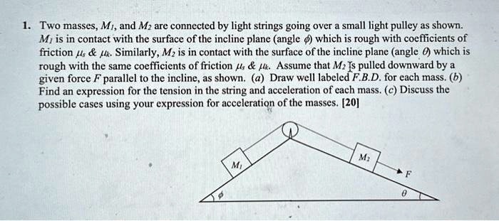 SOLVED: Texts: 1. Two masses, Mi and Mz, are connected by light strings going over a small light ...