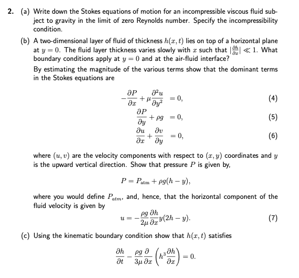 2. (a) Write down the Stokes equations of motion for an incompressible viscous fluid subject to ...