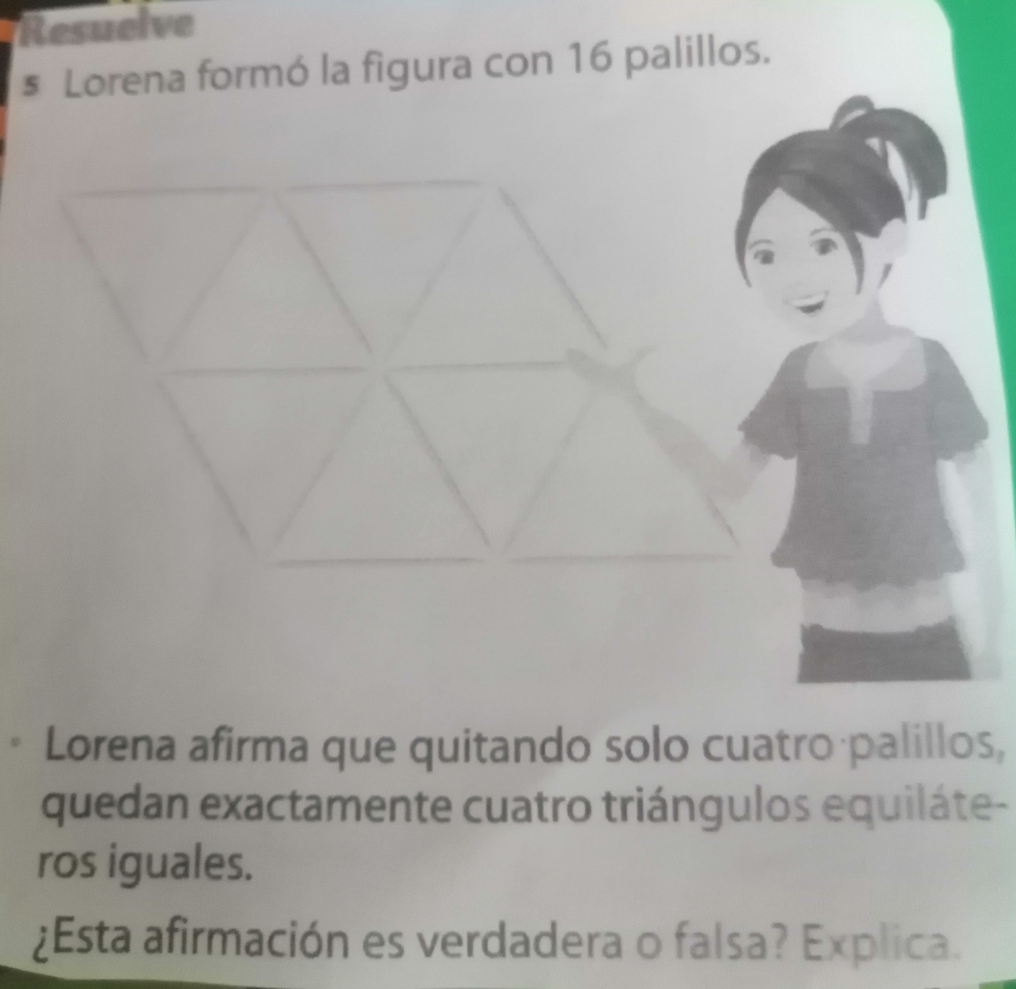SOLVED: 5 Lorena formó la figura con 16 palillos. Lorena afirma que quitando solo cuatro ...