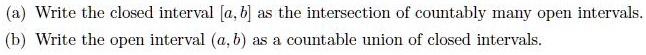 SOLVED: a Write the closed interval[ab] as the intersection of countably many open intervals b ...