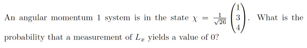 SOLVED: An angular momentum 1 system is in the state x = What is the probability that a ...