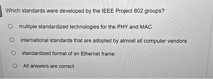 SOLVED: Which standards were developed by the IEEE Project 802 groups ...