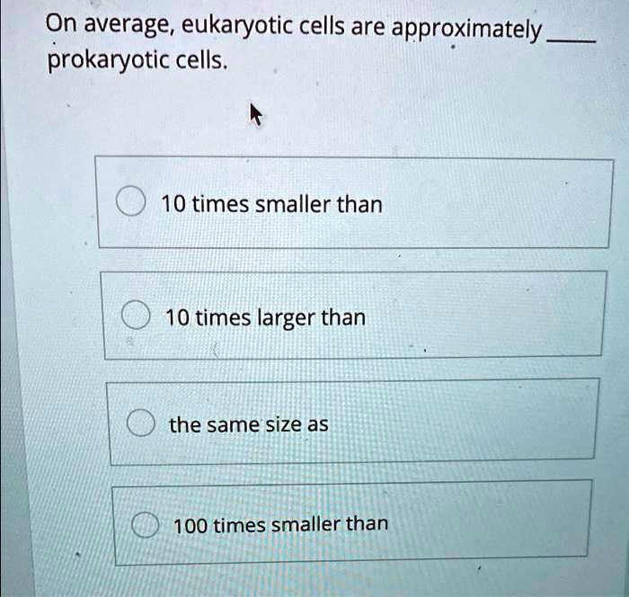 SOLVED: On average, eukaryotic cells are approximately 10 times larger ...