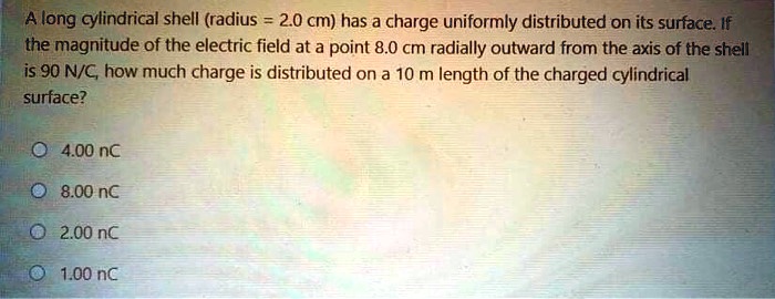 SOLVED: Along cylindrical shell (radius 2.0 cm) has a charge uniformly ...