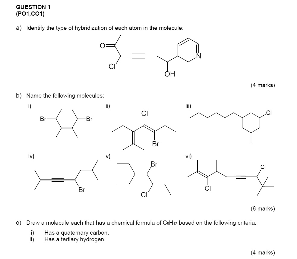 QUESTION 1 (PO1,CO1) a) Identify the type of hybridization of each atom in the molecule: b) Name ...