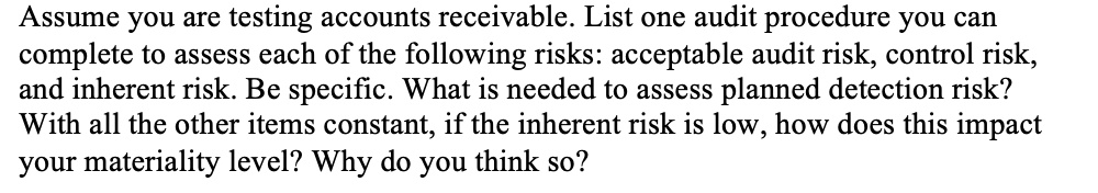 SOLVED: Assume you are testing accounts receivable. List one audit ...