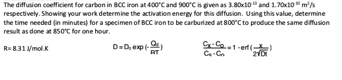 SOLVED: The diffusion coefficient for carbon in BCC iron at 400C and ...