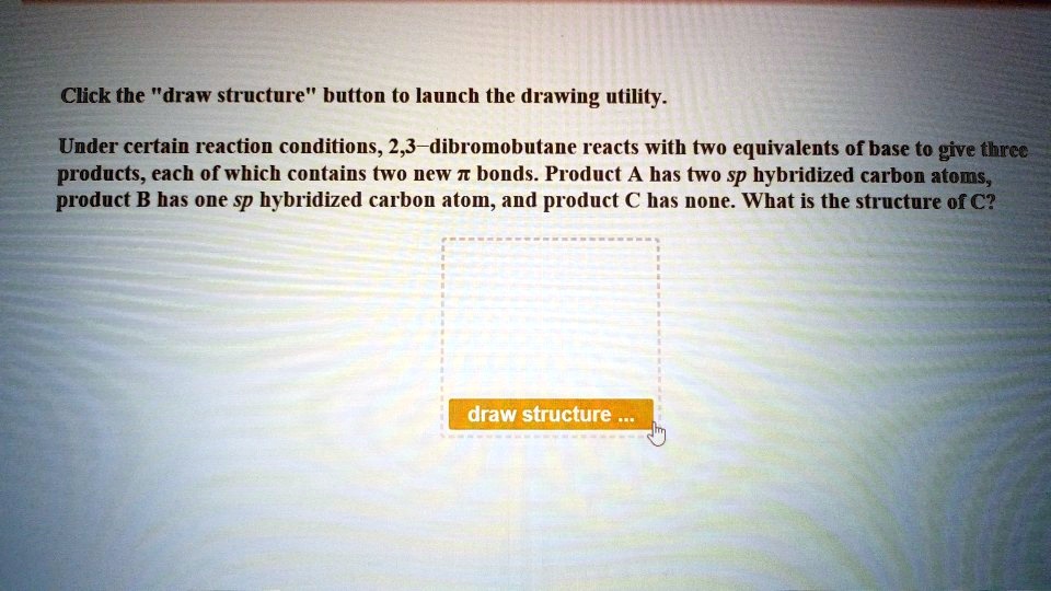 SOLVED: Click the "draw structure" button to launch the drawing utility- Under certain reaction ...
