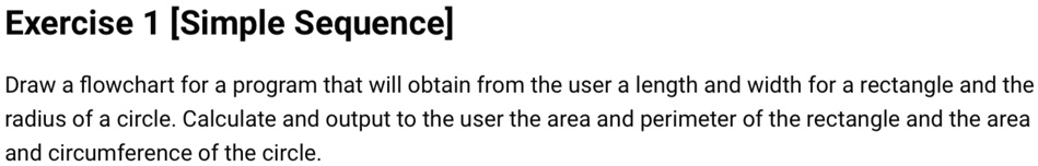 Exercise 1 [Simple Sequence] Draw a flowchart for a program that will obtain from the user a ...