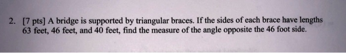 SOLVED: 'pts] A bridge is supported by triangular braces If the sides ...