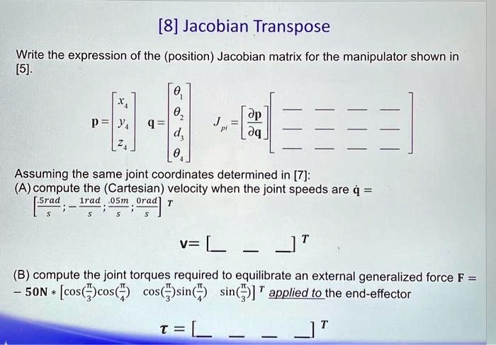 [8] Jacobian Transpose Write the expression of the (position) Jacobian matrix for the ...