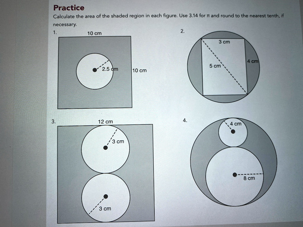 Practice Calculate the area of the shaded region in each figure. Use 3.14 for ? and round to the ...