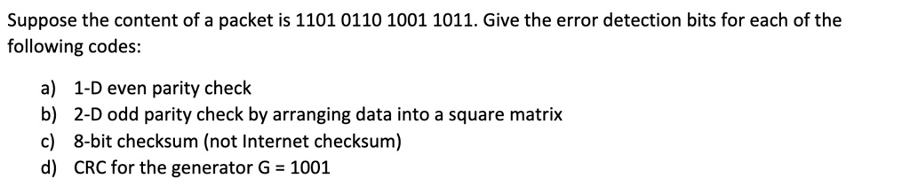 Solved Suppose The Content Of A Packet Is 110101101001 1011 Give The Error Detection Bits For