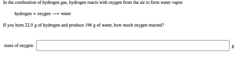 SOLVED: In the combustion of hydrogen gas, hydrogen reacts with oxygen from the air to form ...