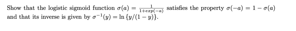 SOLVED: Show that the logistic sigmoid function o(a) = 1/(1+exp(-a ...