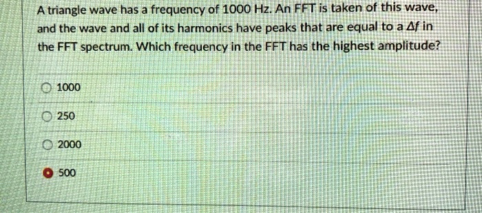 SOLVED: A triangle wave has a frequency of 1000 Hz. An FFT is taken of ...
