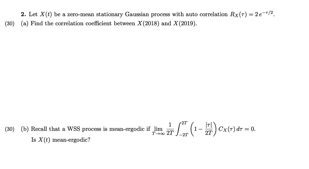 SOLVED: Let X(t) be a zero-mean stationary Gaussian process with autocorrelation Rx(r) = 2e^(-7/ ...