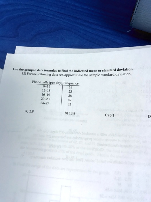 SOLVED: Use the grouped data formulas to find the indicated mean and standard deviation. 12) For ...