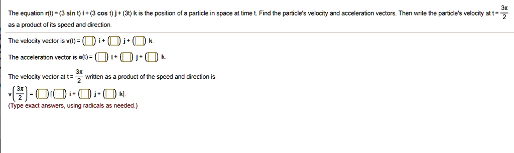 the equation rt 3 sin t i 3 cos t j 3t k is the position of particle in space at time find the ...