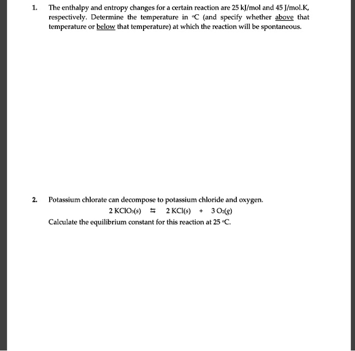 SOLVED: The enthalpy and entropy changes for a certain reaction are 25 kJ/mol and 45 J/molÂ·K ...
