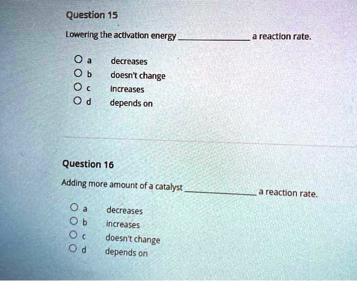 SOLVED: Question 15 Lowerlng the activation energy reaction rate ...