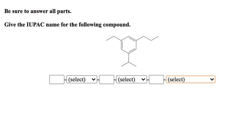 SOLVED:Be sure to answer all parts: Give the IUPAC name for the following compound: (select ...