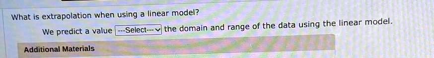 SOLVED: Text: What is extrapolation when using a linear model? We predict a value beyond the ...
