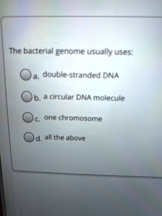SOLVED: The bacterial genome usually uses" 3, double-stranded DNA b a ...