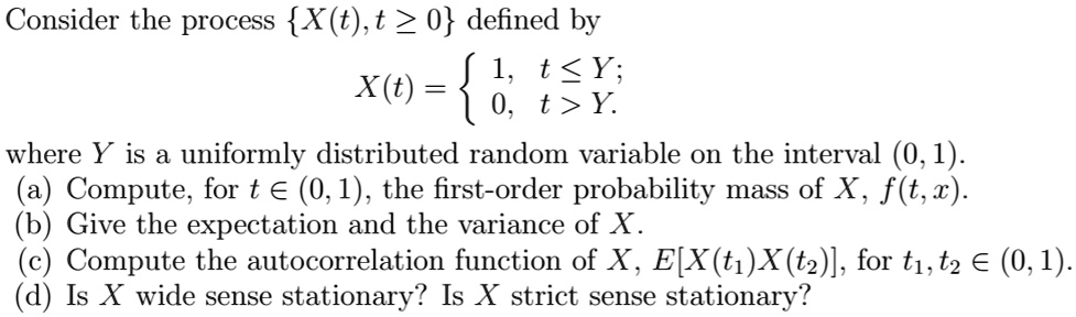 SOLVED: Consider the process X(t),t 2 0 defined by 1 t Y where Y is a uniformly distributed ...
