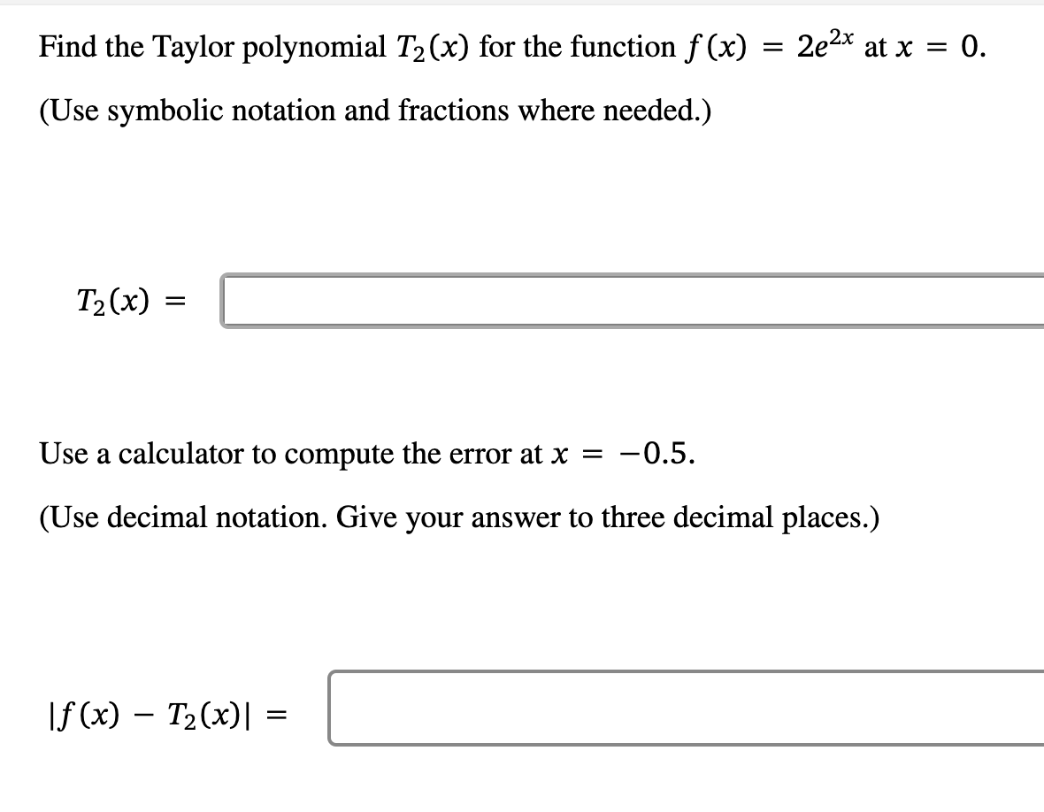 SOLVED: Find the Taylor polynomial T2(x) for the function f(x)=2 e^2 x ...