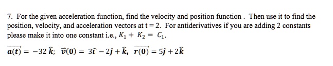 SOLVED: For the given acceleration function, find the velocity and ...